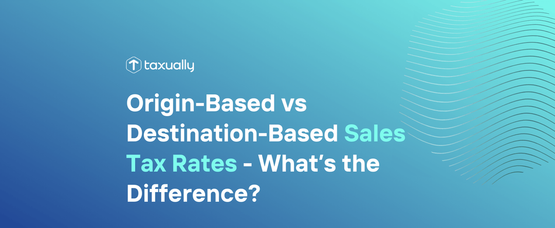 Taxually - Origin-Based vs Destination-Based Sales Tax Rates