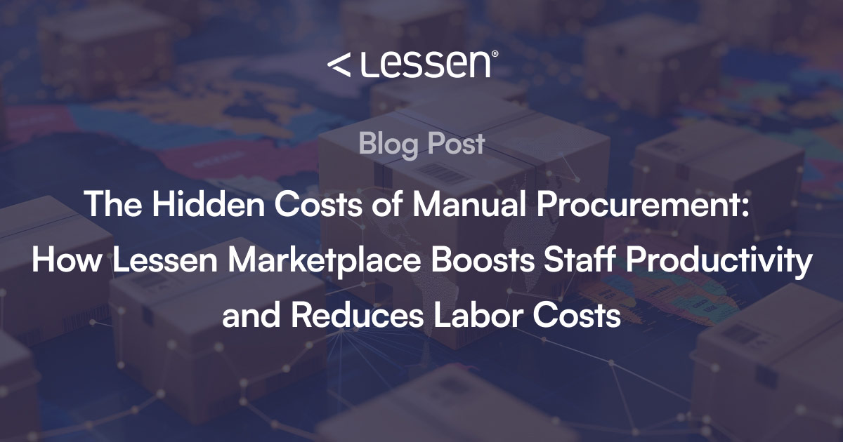 The Hidden Costs of Manual Procurement: How Lessen Marketplace Boosts Staff Productivity and ...