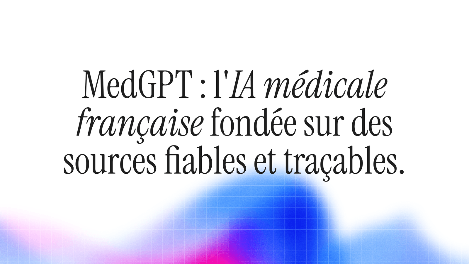 MedGPT, le premier assistant IA médical français.