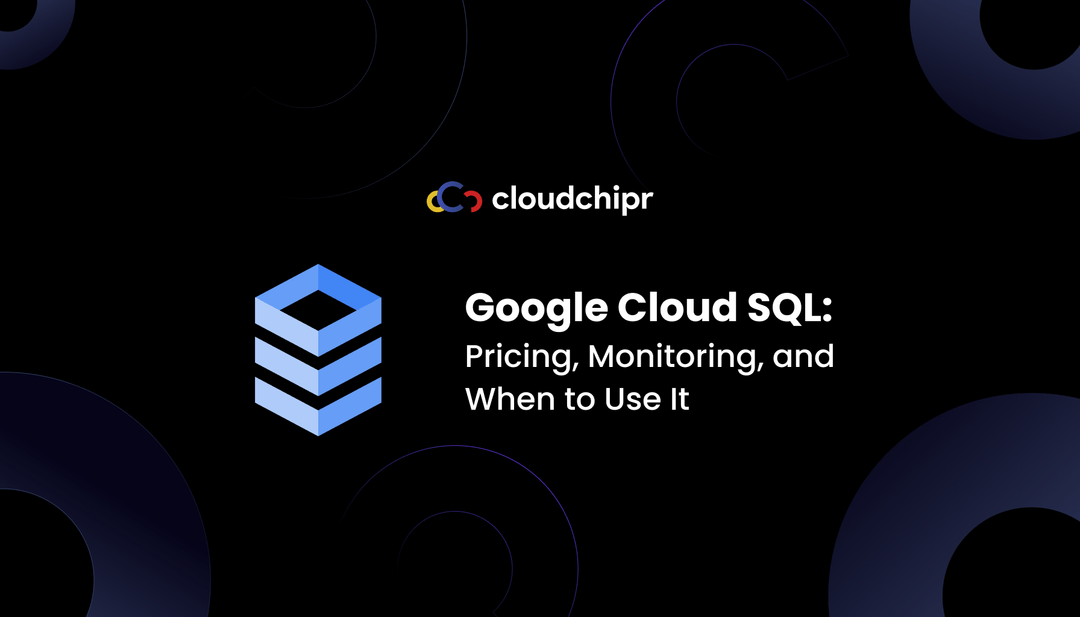Google Cloud SQL: Pricing, Monitoring, and When to Use It