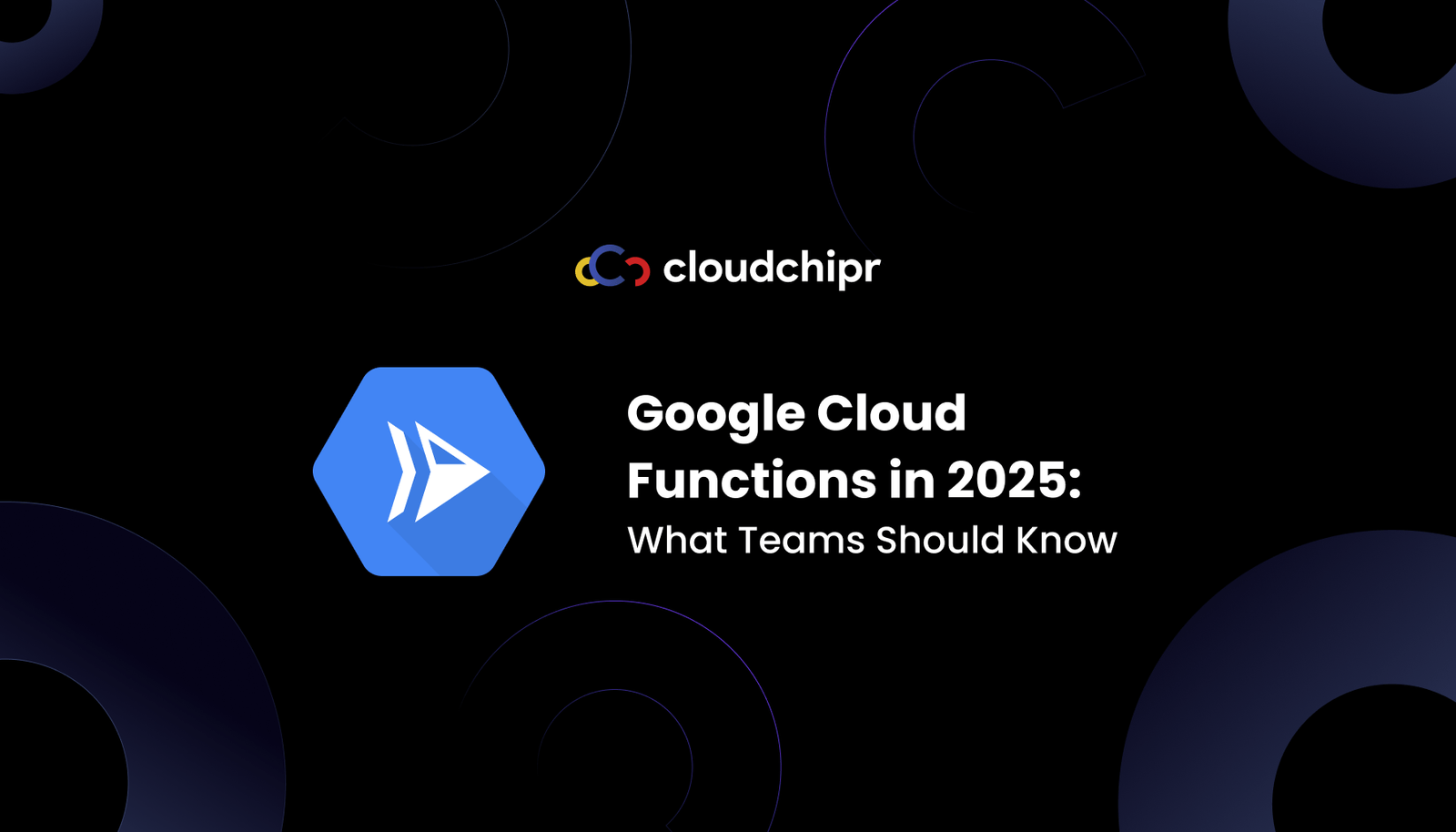 Google Cloud Functions in 2025: What Teams Should Know