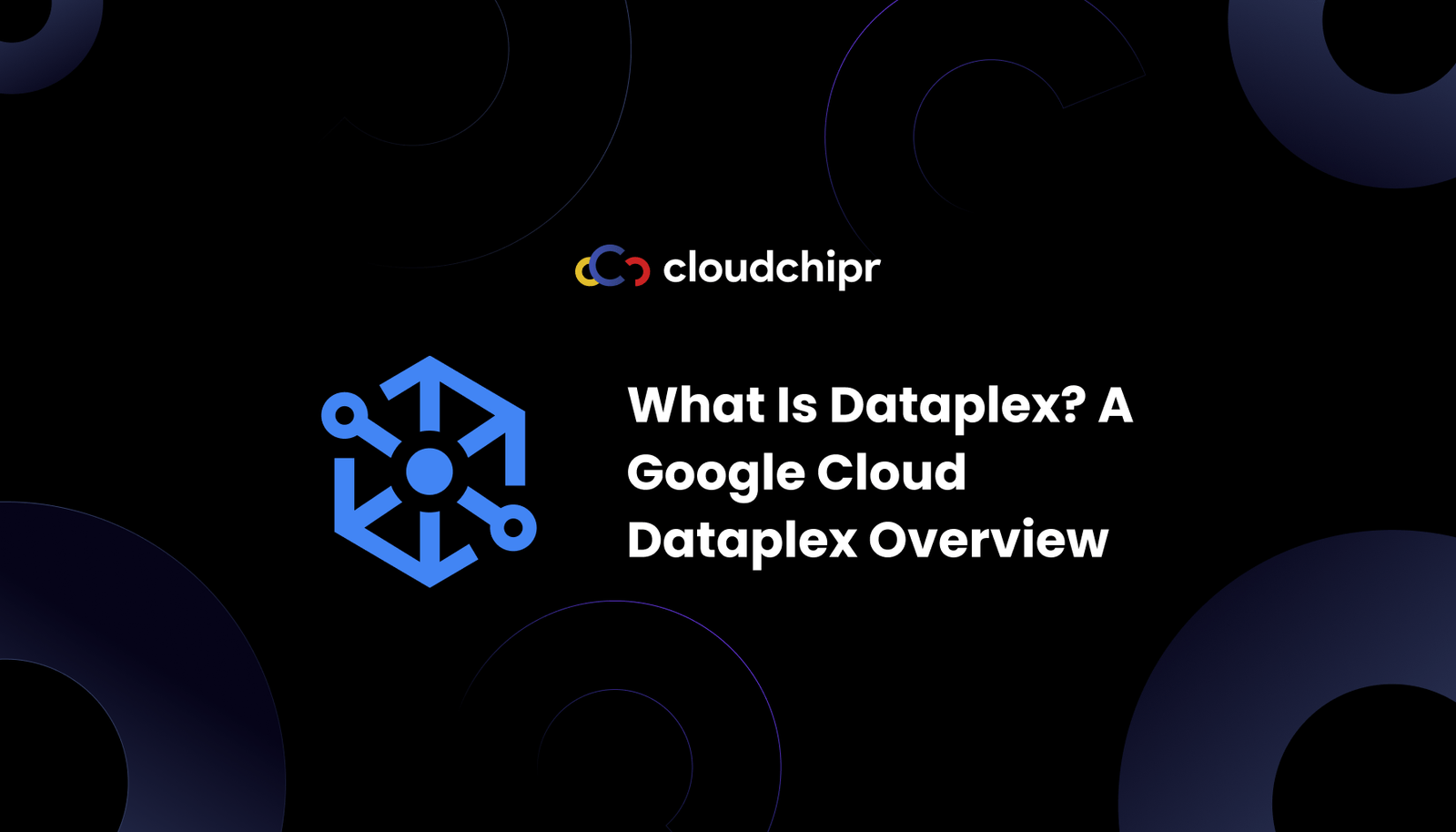 What Is Dataplex? A Google Cloud Dataplex Overview