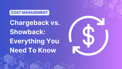 Chargeback vs. Showback: Everything You Need to Know