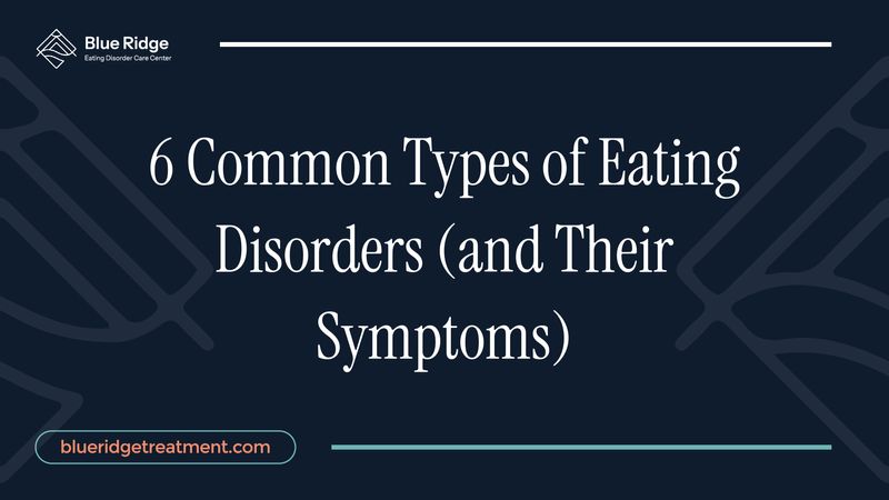 6 Common Types of Eating Disorders (and Their Symptoms)