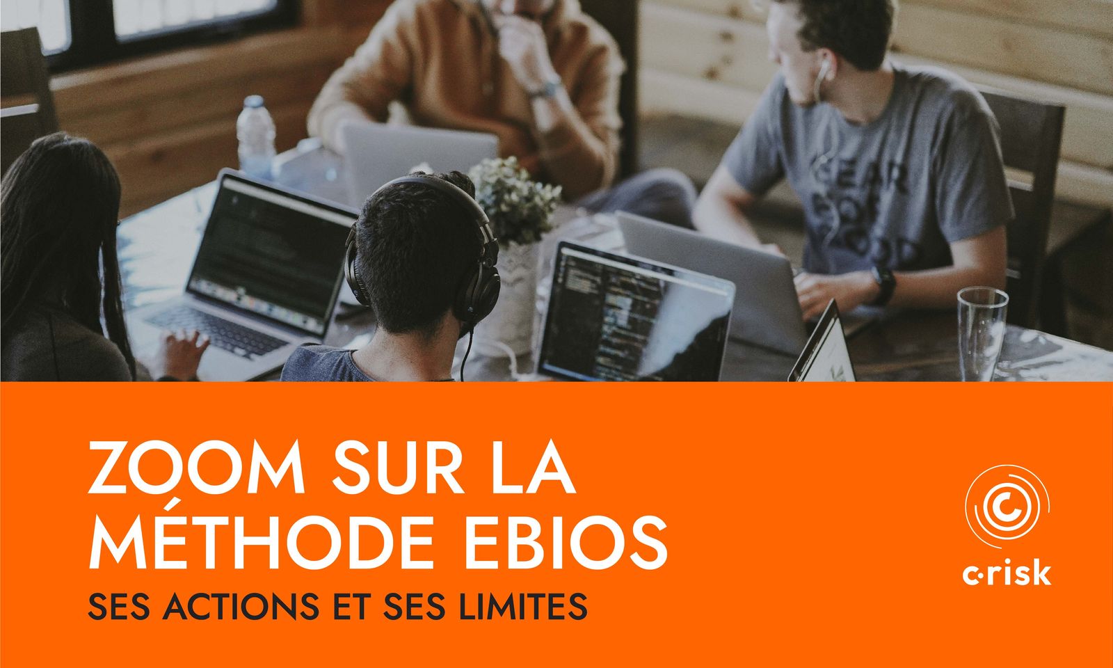 Guide de la méthode EBIOS : définition, déroulé et limites