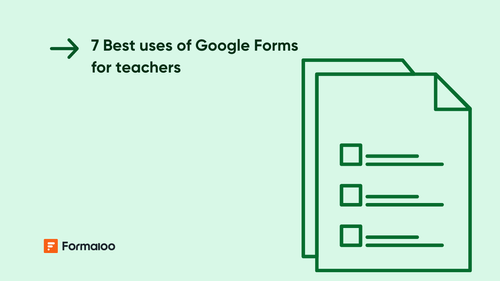 7 Best uses of Google Forms for teachers - Formaloo