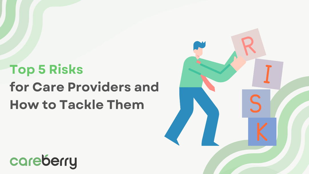 Top 5 Risks for Care Providers and How to Tackle Them | Careberry