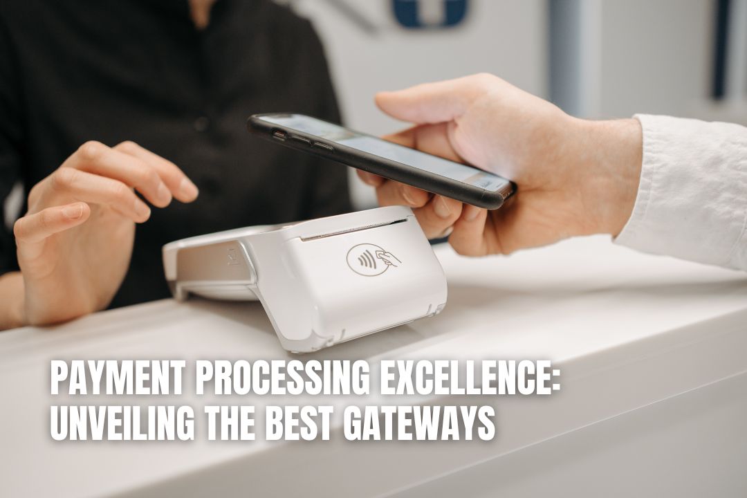 Payment Processing Excellence: Unveiling the Best Gateways Payment Processing Excellence: Unveiling the Best Gateways