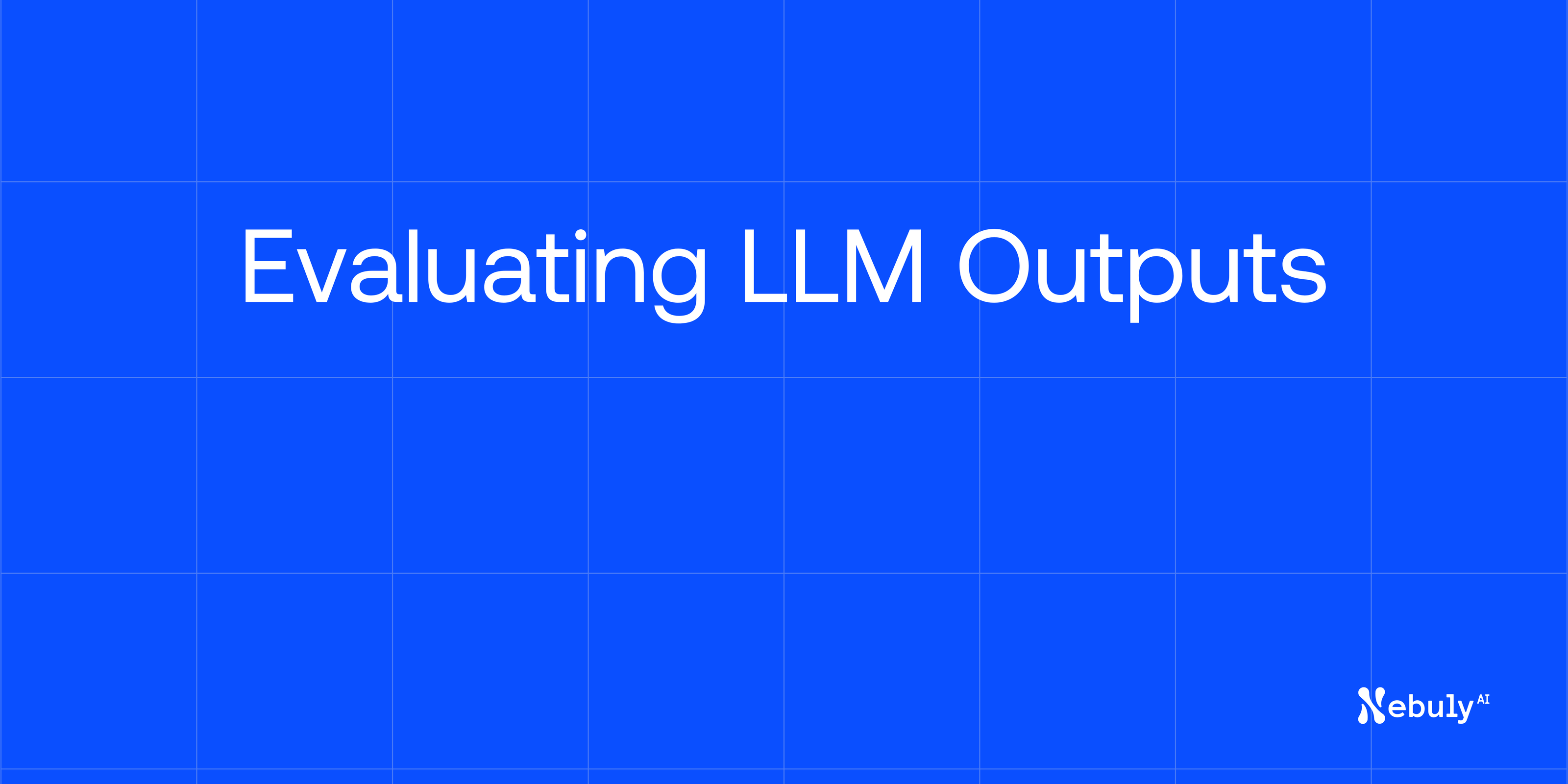 How To Evaluate LLM Outputs
