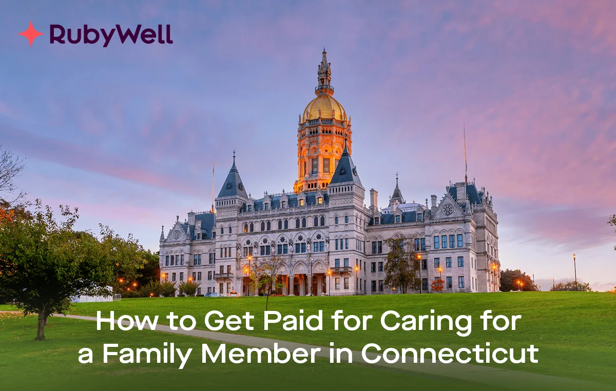 How To Get Paid For Caring for a Family Member in Connecticut | RubyWell