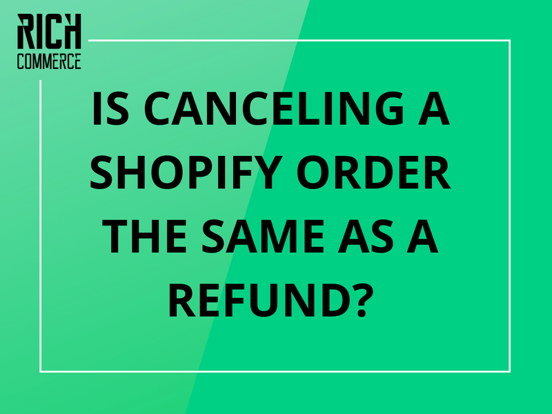 Is Canceling A Shopify Order The Same As A Refund?