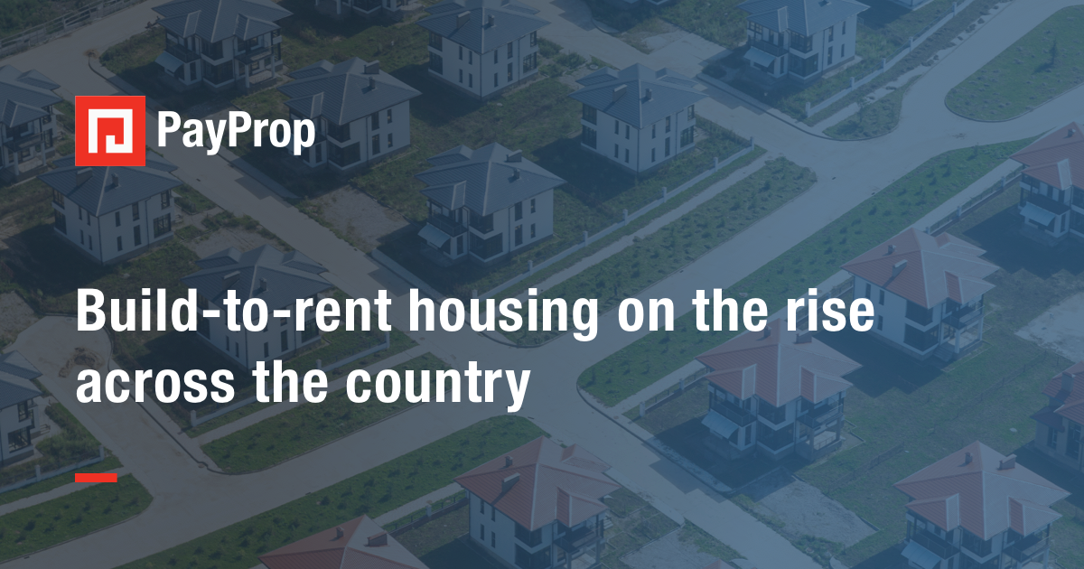 Build-to-rent housing on the rise across the country - PayProp Blog