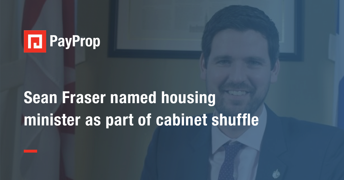 Sean Fraser named housing minister as part of cabinet shuffle - PayProp ...