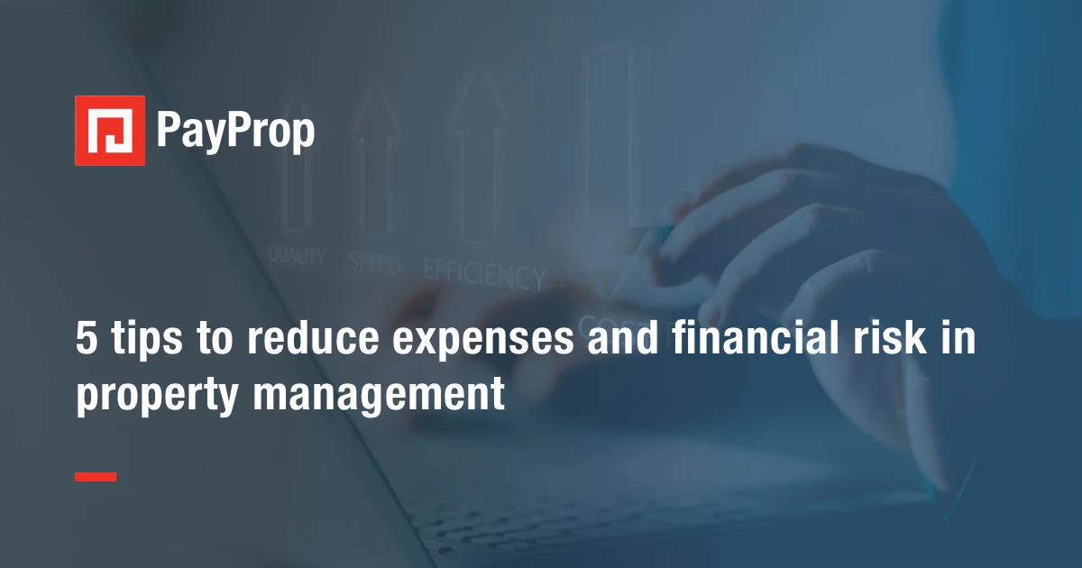 5 tips to reduce expenses and financial risk in property management - PayProp Blog