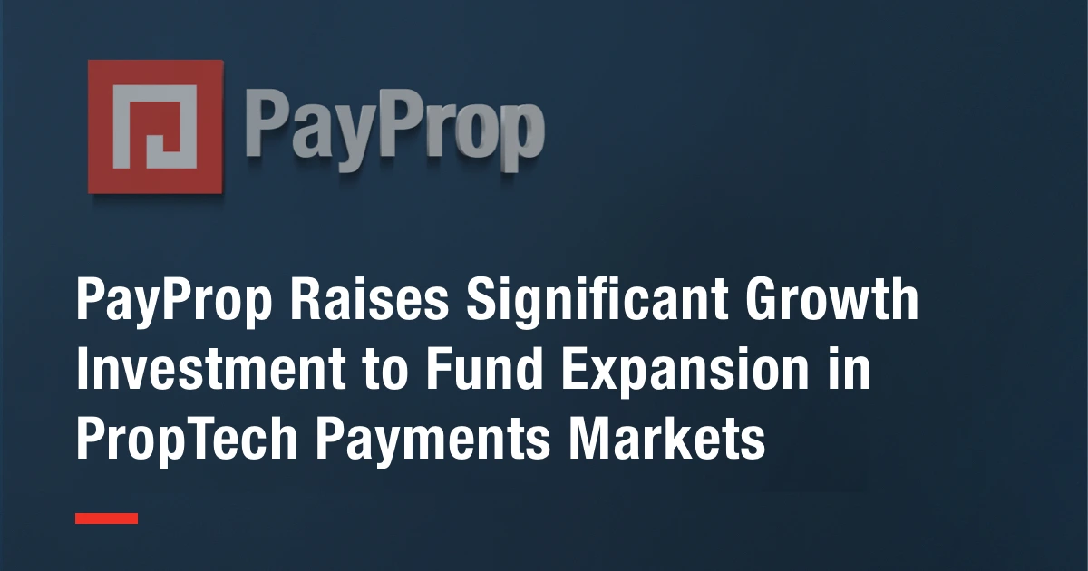 PayProp Raises Significant Growth Investment to Fund Expansion in ...
