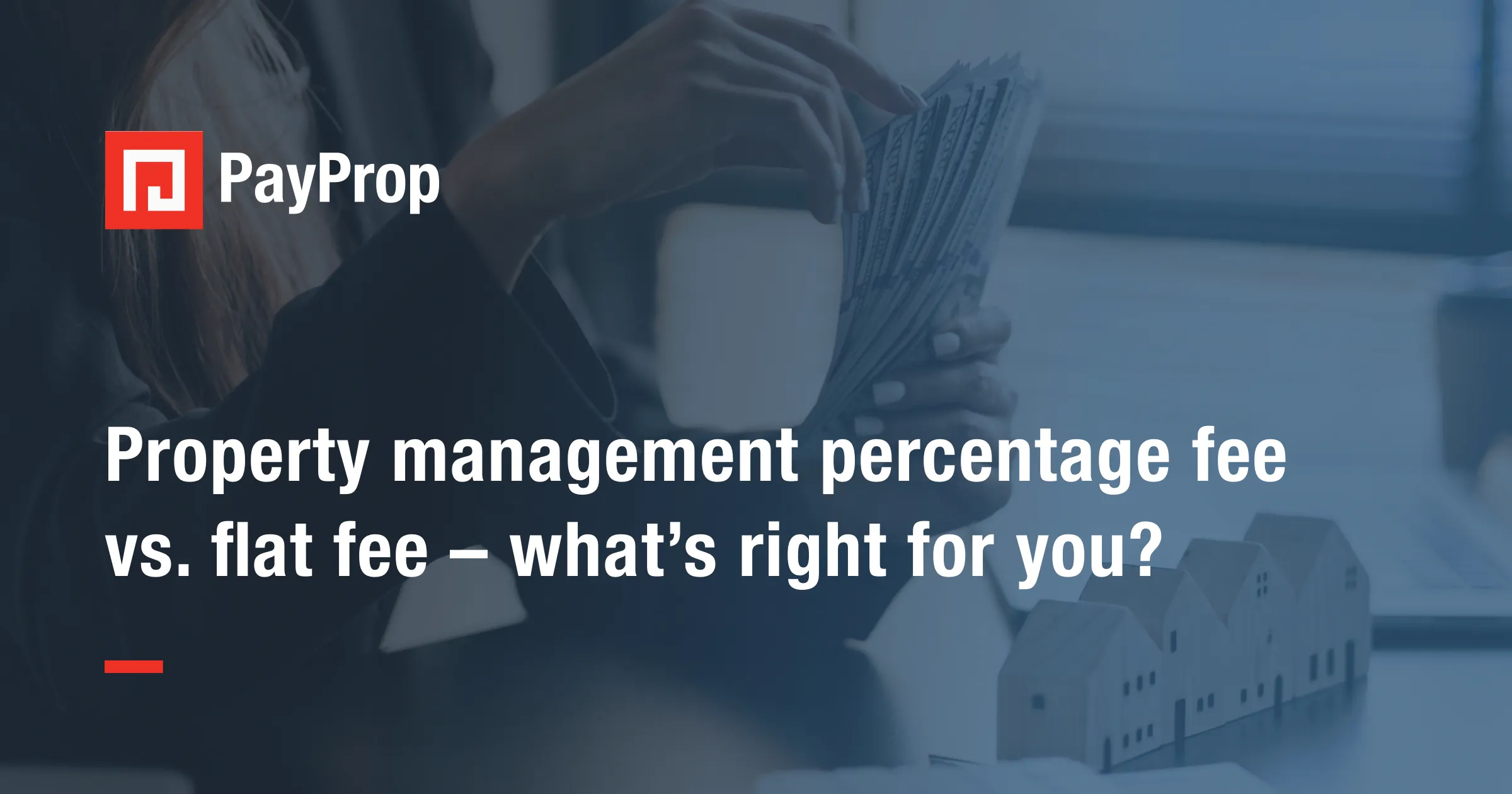Property management percentage fee vs. flat fee – what’s right for you? - PayProp Blog