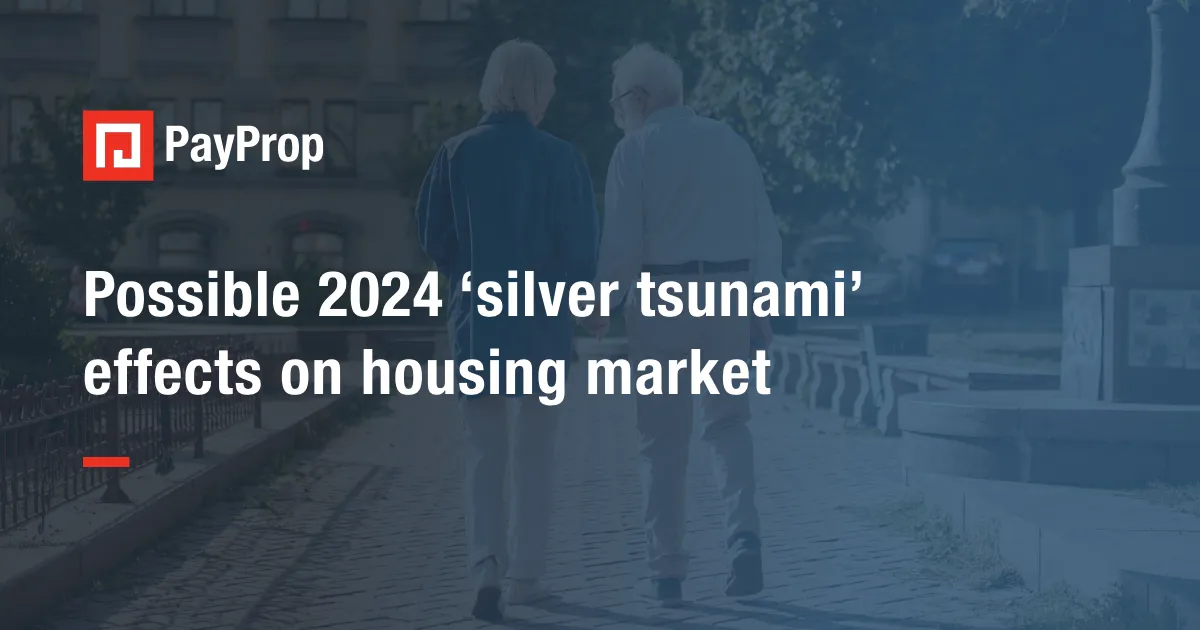Possible 2024 ‘silver tsunami’ effects on housing market - PayProp Blog