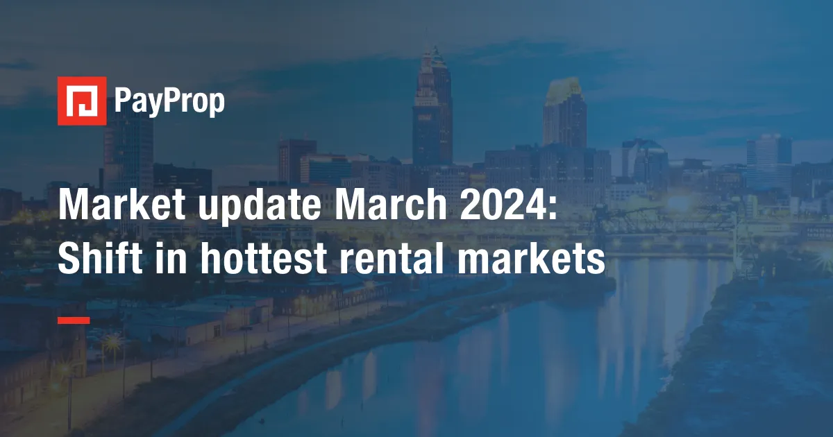 Market update March 2024: Shift in hottest rental markets - PayProp Blog