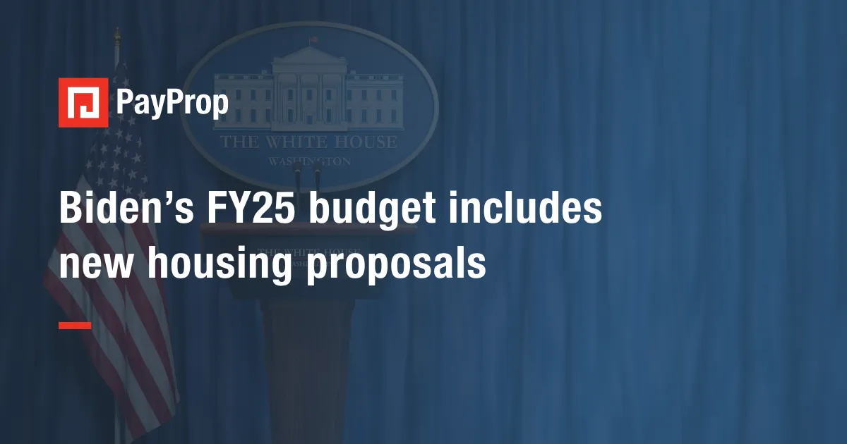 Biden’s FY25 budget includes new housing proposals - PayProp Blog