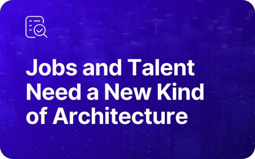 Jobs and Talent Need a New Kind of Architecture | TalentNeuron