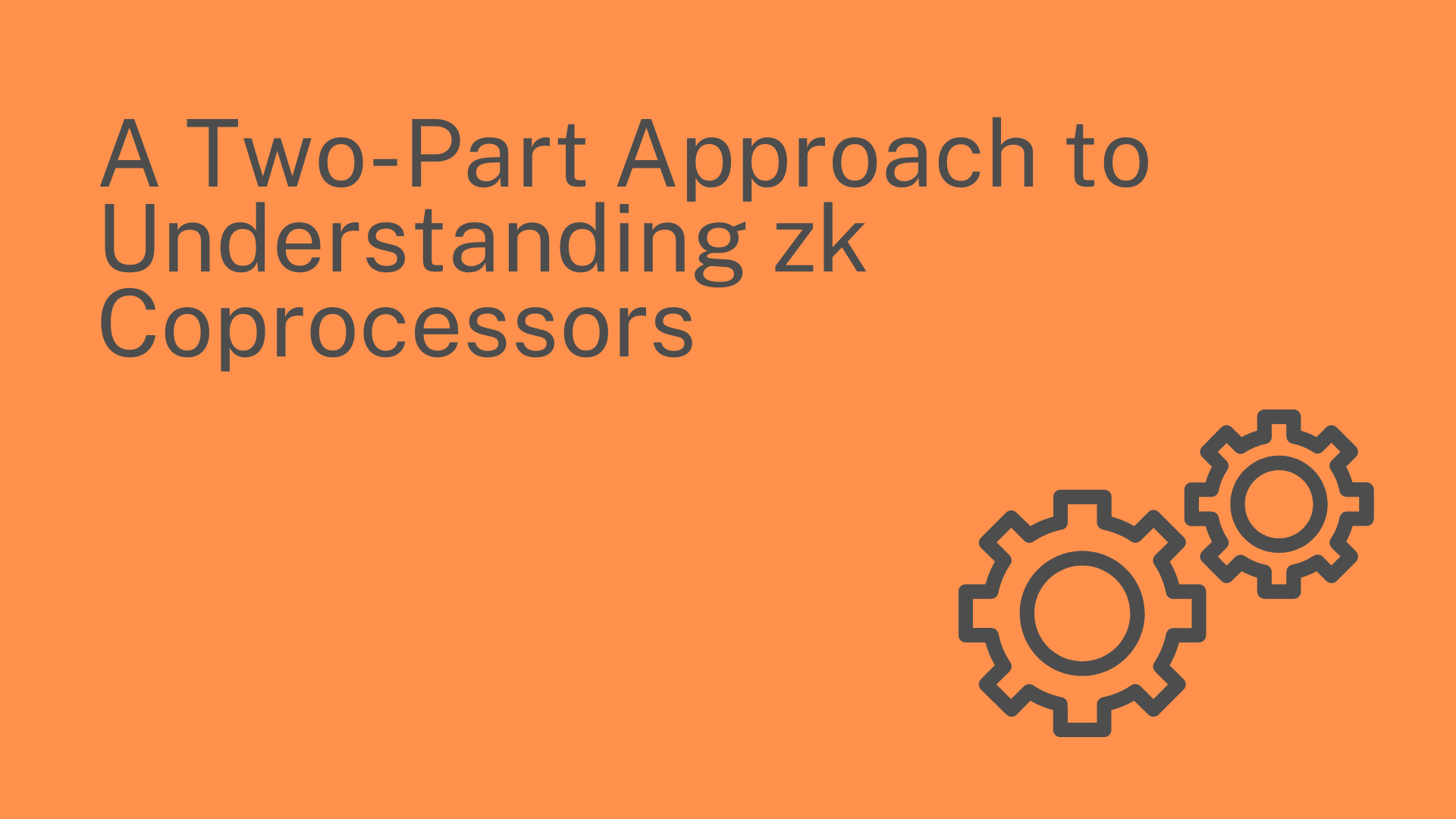 A Two-Part Approach to Understanding zk Coprocessors
