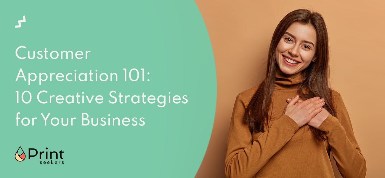 Customer Appreciation: 10 Creative Strategies | Printseekers