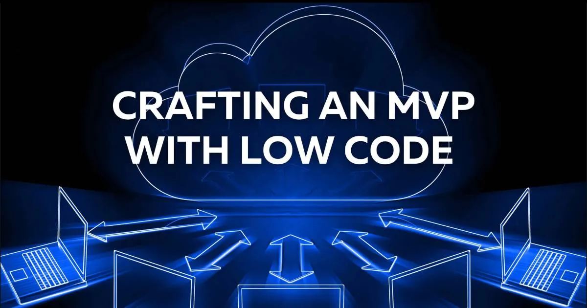 Crafting an MVP with Low-Code: Benefits, Drawbacks, and Step-by-Step ...