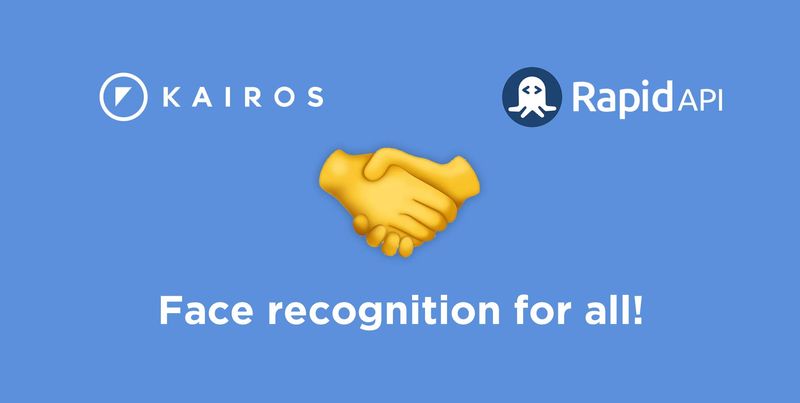 Partnership with RapidAPI Makes it Easy to Integrate Kairos’ Deep-Learning Facial Recognition ...