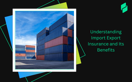 Understanding Import Export Insurance And Its Benefits