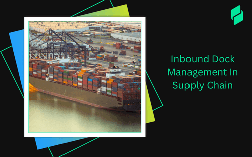 Inbound Dock Management In Supply Chain