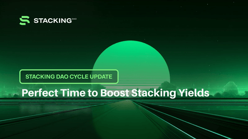 Stacking DAO Cycle Update: Boosting Dual Stacking Yield