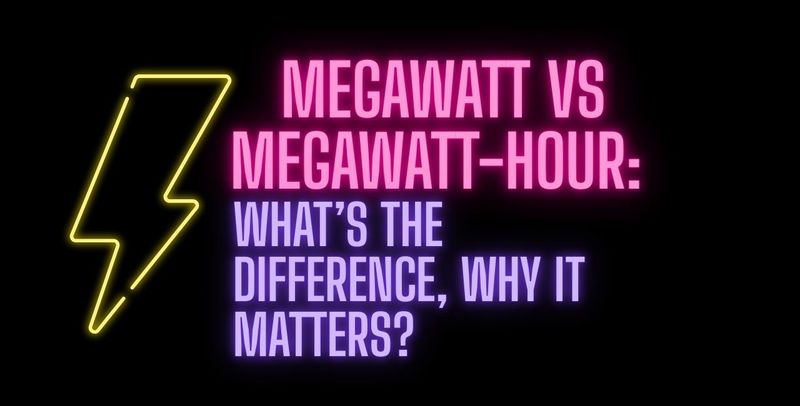 Megawatt vs Megawatt-Hour: What You Need to Know