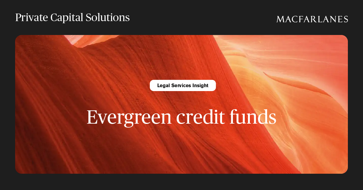 Evergreen credit funds | Macfarlanes Private Capital Solutions