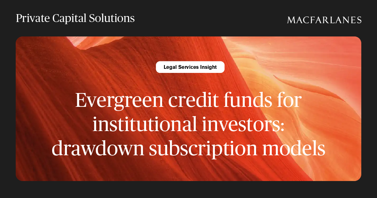 Evergreen credit funds for institutional investors: drawdown subscription models | Macfarlanes ...