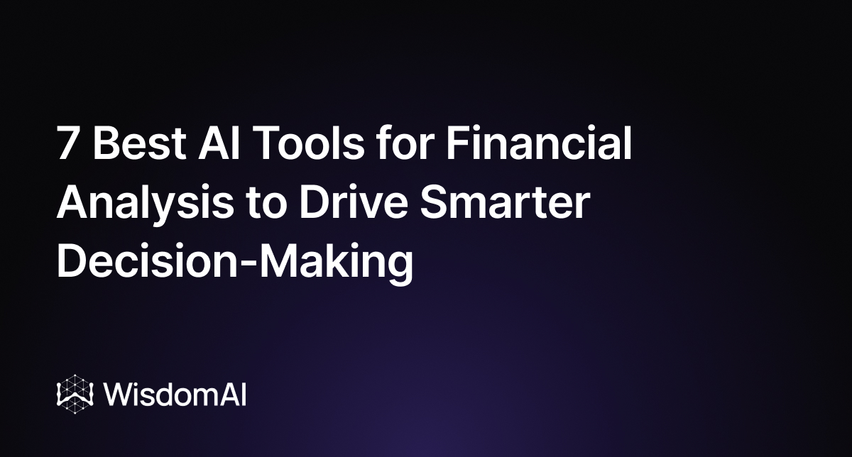7 Best AI Tools for Financial Analysis to Drive Smarter Decision-Making