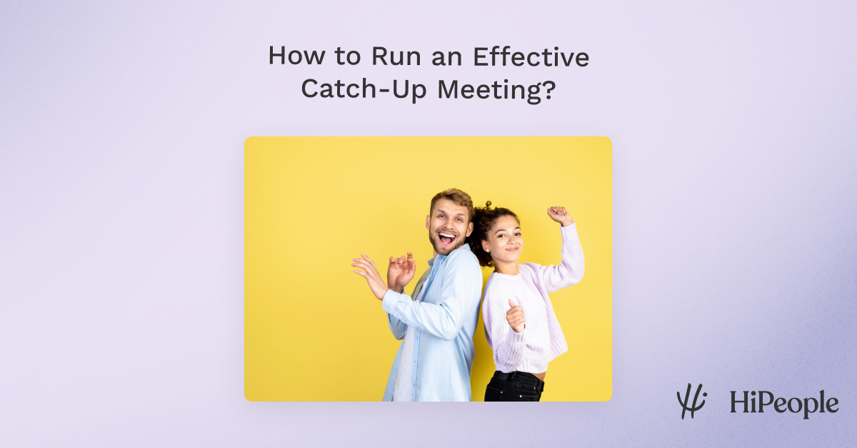 How to Run an Effective Catch-Up Meeting? (2024 Guide) - HiPeople