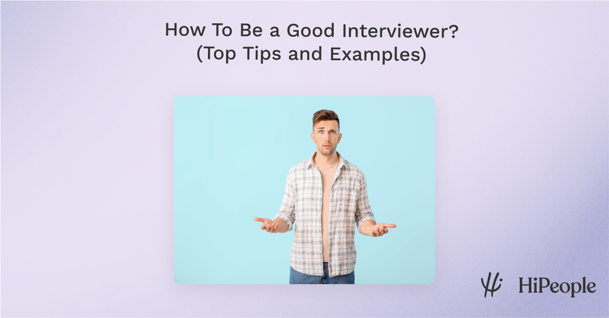 How To Be a Good Interviewer (Top Tips and Examples) - HiPeople