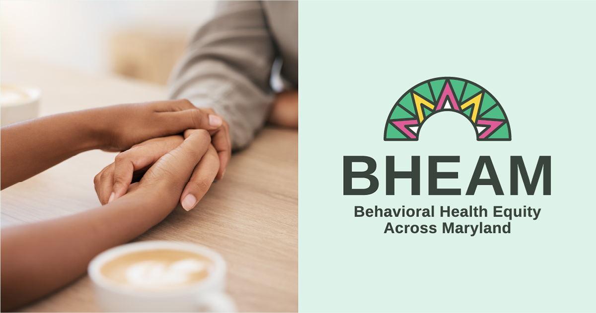BHEAM: Behavioral Health Equity Across Maryland | About BHEAM