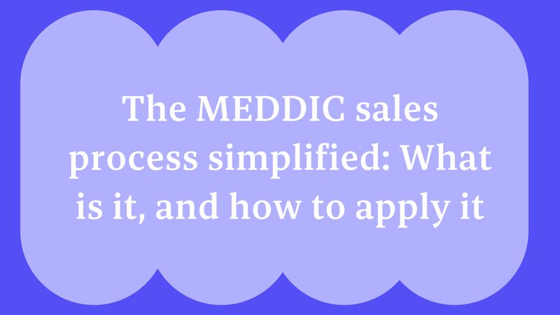 The MEDDIC sales process simplified: What is it, and how to apply it ...