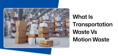 What Is Transportation Waste Vs Motion Waste.