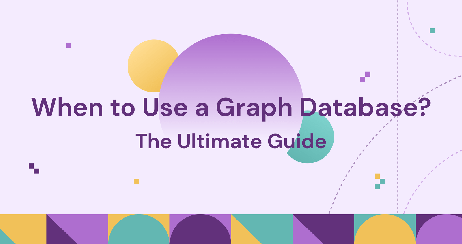 When To Use A Graph Database? 7 Areas To Know