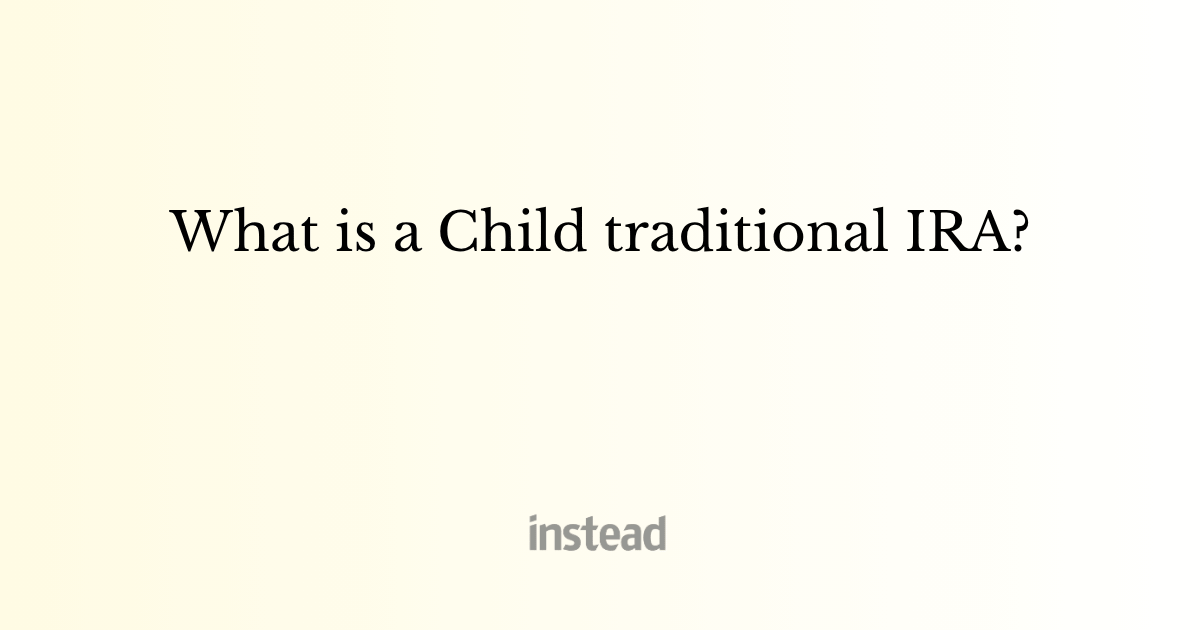 What is a Child traditional IRA?
