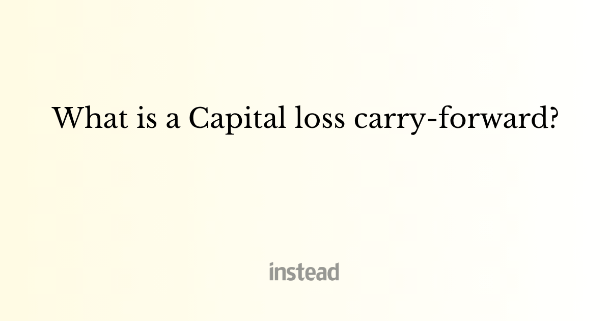 What is a Capital loss carry-forward?