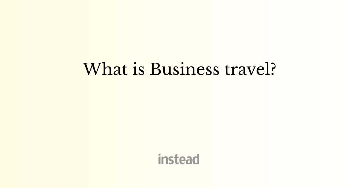 What is Business travel?