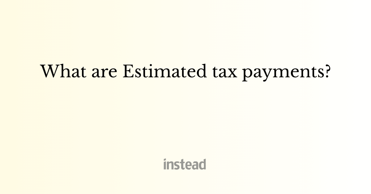 What are Estimated tax payments?