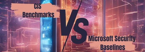 CIS Benchmarks vs. Microsoft Security Baselines: The comparison for ...