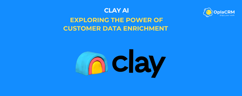 What is Clay AI? Exploring the Power of Customer Data Enrichment | OplaCRM
