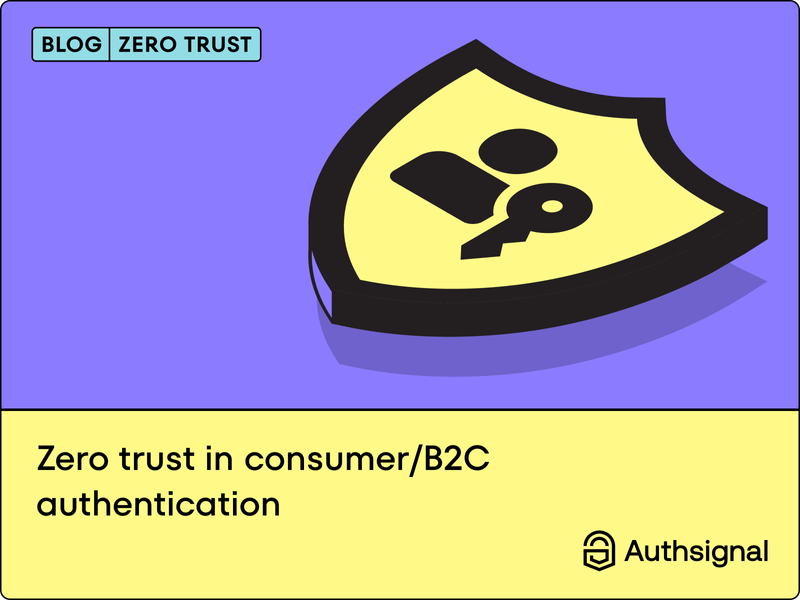 Zero trust in consumer/B2C authentication