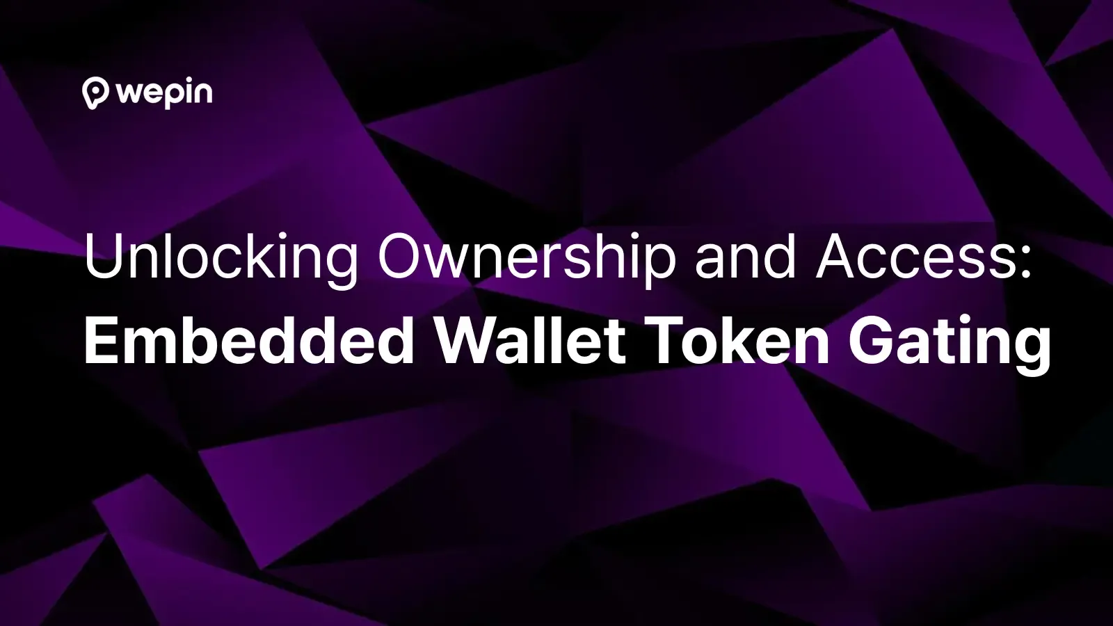 WEPIN Blog | Token Gating with Embedded Wallets: Innovation in Ownership and Accessibility