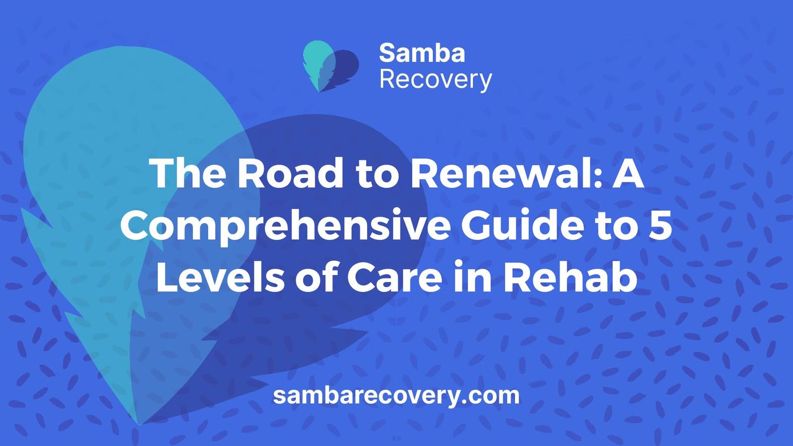 The Road to Renewal: A Comprehensive Guide to 5 Levels of Care in Rehab ...
